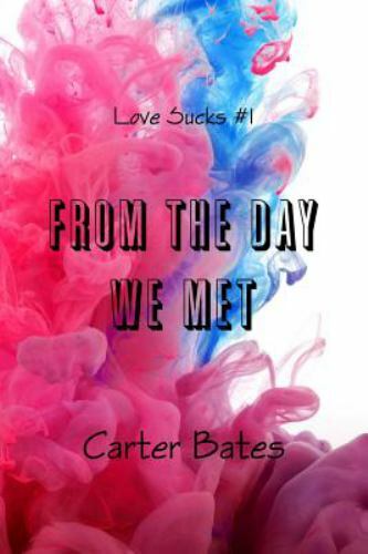From the Day We Met (Love Sucks #1) by Carter Bates (2016, Trade ...