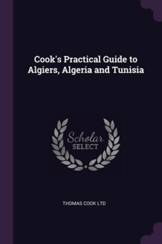 Cook's Practical Guide to Algiers, Algeria and Tunisia by Thomas Cook Ltd (2018, Trade Paperback ...