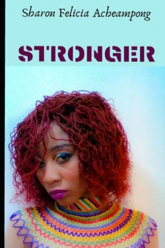 Stronger : ... a Story in 15 Stages... by Sharon Felicia Acheampong ...