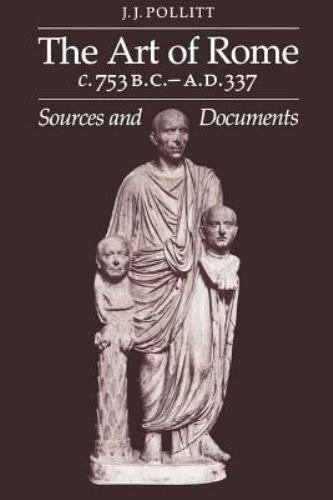 Art of Rome C. 753 B. C.- A. D. 337 : Sources and Documents by Jerome ...