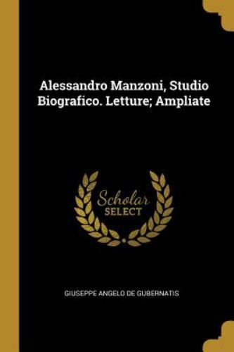 Alessandro Manzoni, Studio Biografico. Letture; Ampliate by Giuseppe ...