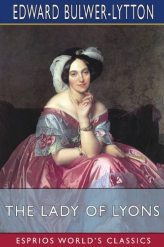 Lady of Lyons (Esprios Classics) by Edward Bulwer Lytton Lytton (2021 ...