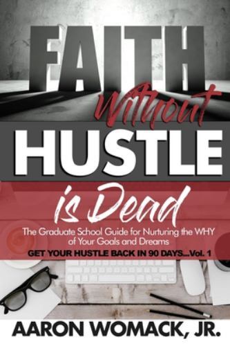 Faith Without Hustle Is Dead : Get Your Hustle Back in 90 Days - Vol. 1 ...