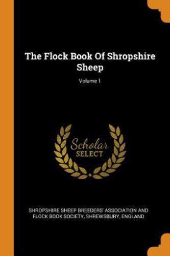 Flock Book of Shropshire Sheep; Volume 1 by Shropshire Sheep Breeders ...
