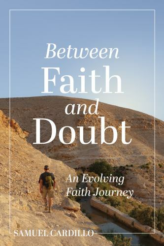 Between Faith and Doubt : An Evolving Faith Journey by Samuel Cardillo ...