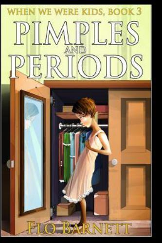 Pimples and Periods (When We Were Kids, Book 3) by Flo Barnett (2014 ...