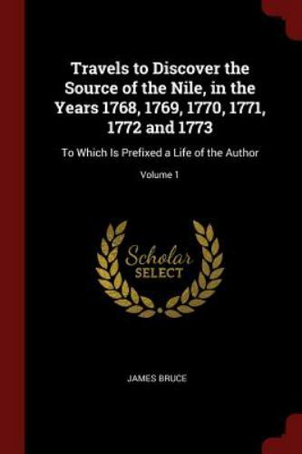 Travels to Discover the Source of the Nile, in the Years 1768, 1769 ...