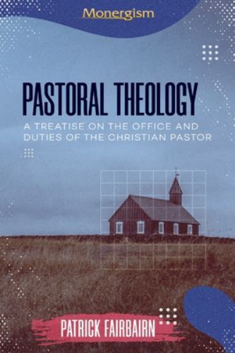 Pastoral Theology : A Treatise on the Office and Duties of the ...