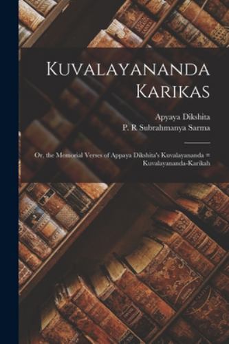Kuvalayananda Karikas : Or, the Memorial Verses of Appaya Dikshita's ...