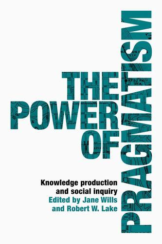 Manchester University Press Ser.: Power of Pragmatism : Knowledge Production and Social Inquiry ...