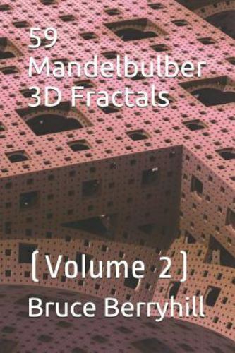 59 Mandelbulber 3D Fractals : (Volume 2) by Bruce Berryhill (2018 ...