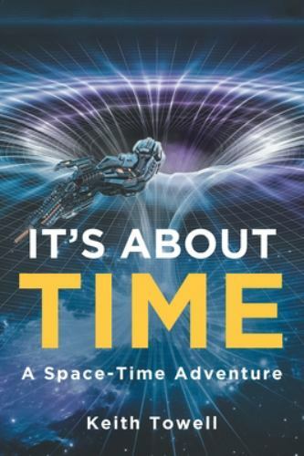 It's about Time : A Space-Time Adventure by Keith Towell (2020, Trade ...