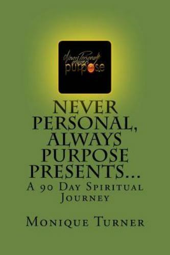 Never Personal, Always Purpose Presents... : A 90 Day Spiritual Journey ...