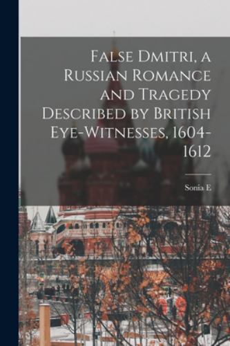 False Dmitri, a Russian Romance and Tragedy Described by British Eye ...