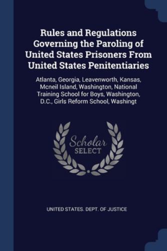 Rules and Regulations Governing the Paroling of United States Prisoners ...