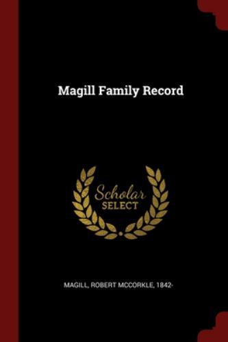 Magill Family Record by Robert McCorkle 1842- Magill (2017, Trade ...