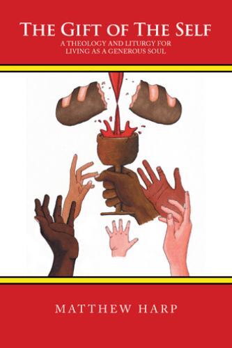 Gift of the Self : A Theology and Liturgy for Living As a Generous Soul ...
