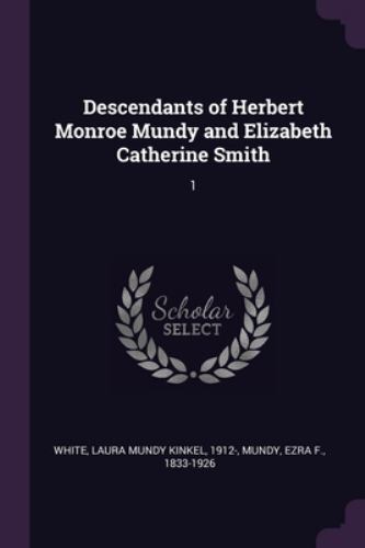 Descendants of Herbert Monroe Mundy and Elizabeth Catherine Smith : 1 ...