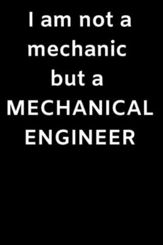 I Am Not a Mechanic but a MECHANICAL ENGINEER : I Am a Mechanical ...
