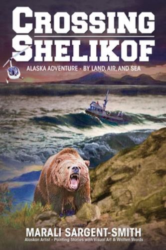 Crossing Shelikof : Alaska Adventure - by Land, Air, and Sea by Marali ...