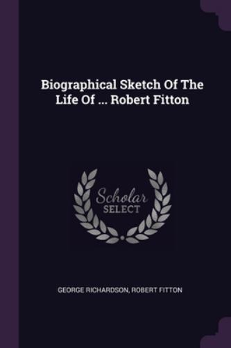 Biographical Sketch of the Life of ... Robert Fitton by George ...