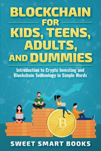 Blockchain for Kids, Teens, Adults, and Dummies : Introduction to ...