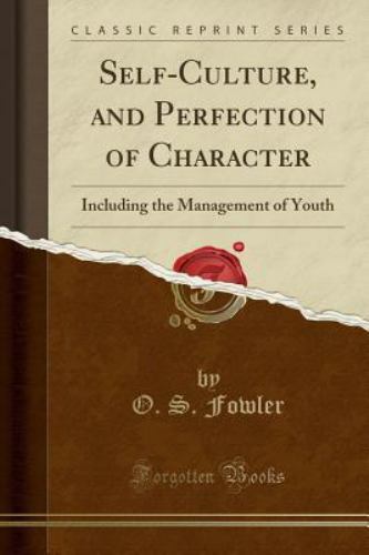 Self-Culture, and Perfection of Character : Including the Management of ...