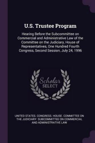 U. S. Trustee Program : Hearing Before the Subcommittee on Commercial ...