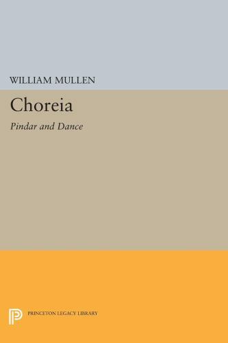 Princeton Legacy Library: Choreia : Pindar and Dance by William Mullen ...