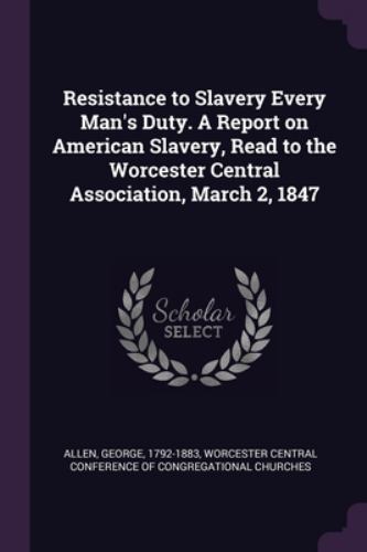 Resistance to Slavery Every Man's Duty. a Report on American Slavery ...