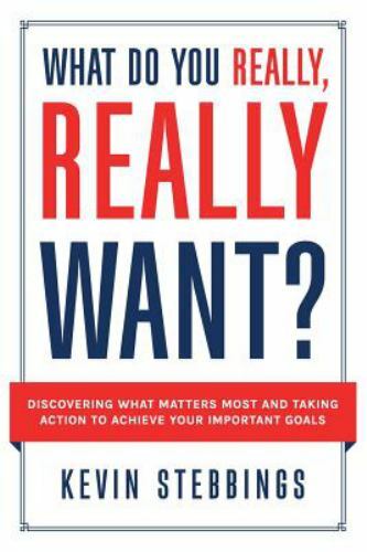 What Do You Really, Really Want? : Discovering What Matters Most and ...