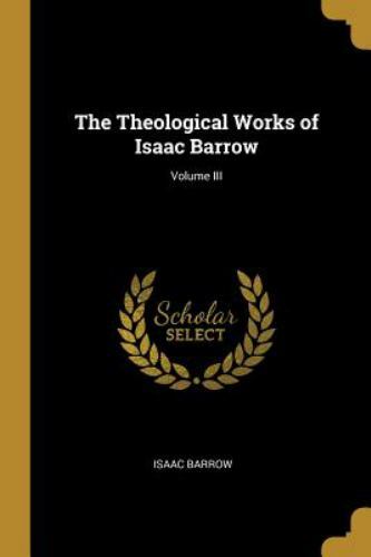 Theological Works of Isaac Barrow; Volume III by Isaac Barrow (2019, Trade Paperback) for sale ...