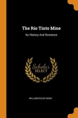 Rio Tinto Mine : Its History and Romance by William Giles Nash (2018 ...