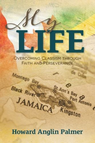 My Life : Overcoming Classism Through Faith and Perseverance by Howard ...
