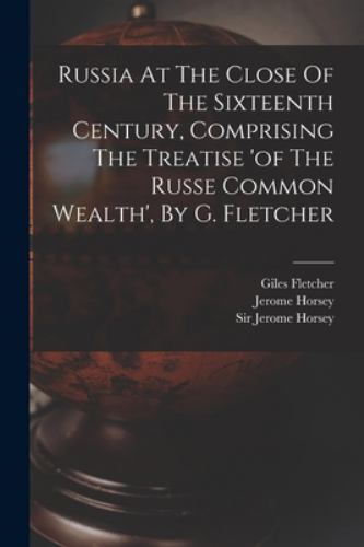Russia at the Close of the Sixteenth Century, Comprising the Treatise ...