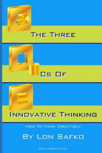 Three Cs of Innovative Thinking : How to Think More Creatively by Lon ...