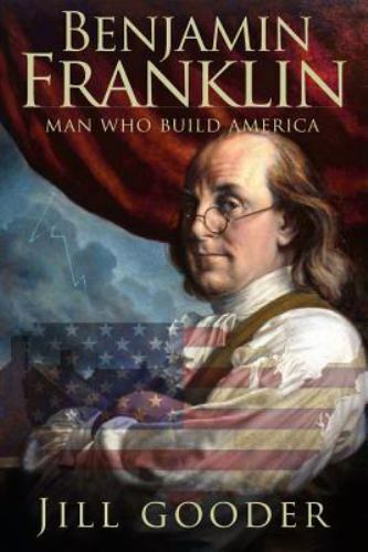 Benjamin Franklin : Man Who Build America by Jill Gooder (2016, Trade ...