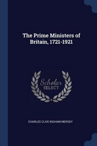 Prime Ministers of Britain, 1721-1921 by Charles Clive Bigham Mersey ...