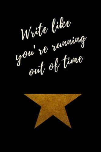 Write Like You're Running Out of Time - Hamilton Notebook Journal Diary ...