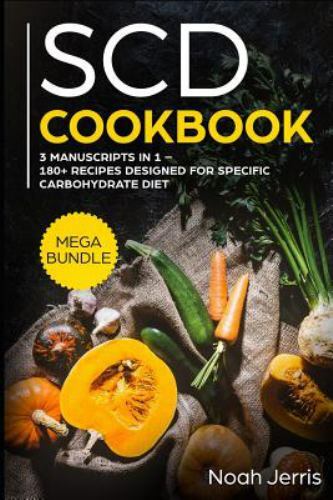 Scd Cookbook : Mega Bundle - 3 Manuscripts in 1 - 180+ Recipes Designed ...