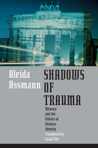 Shadows of Trauma : Memory and the Politics of Postwar Identity by ...