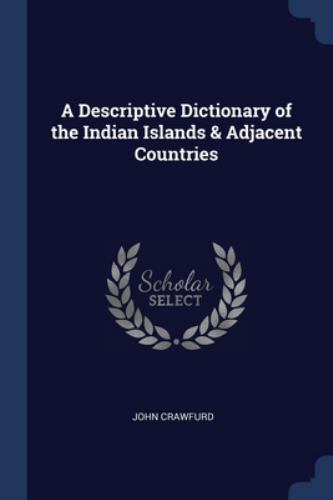 Descriptive Dictionary of the Indian Islands & Adjacent Countries by ...