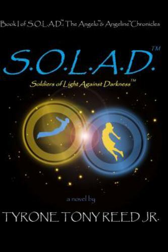 S. O. L. A. D. : Soldiers of Light Against Darkness : Book I of S. O. L ...