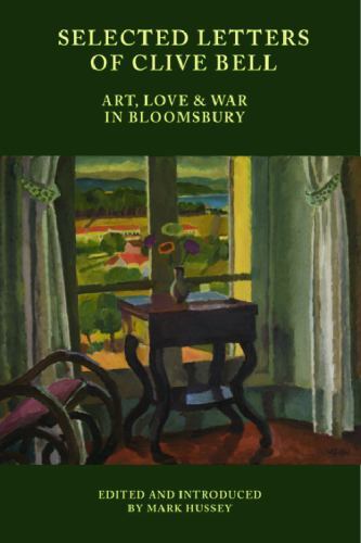 Selected Letters of Clive Bell : Art, Love and War in Bloomsbury by ...