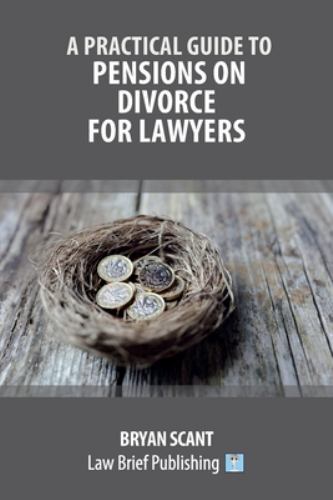Practical Guide to Pensions on Divorce for Lawyers by Bryan Scant (2022 ...