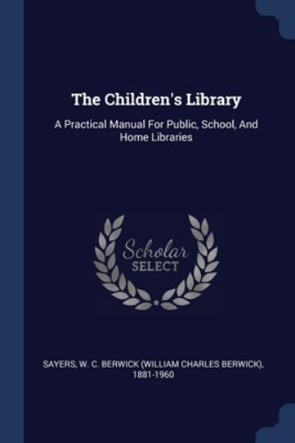 Children's Library : A Practical Manual for Public, School, and Home ...