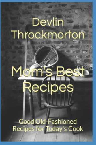 Mom's Best Recipes : Good Old-Fashioned Recipes for Today's Cook by ...