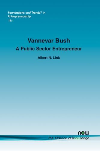 Foundations and Trends in Entrepreneurship Ser.: Vannevar Bush : A ...