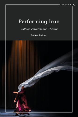 Performing Iran : Culture, Performance, Theatre by Babak Rahimi (2023 ...