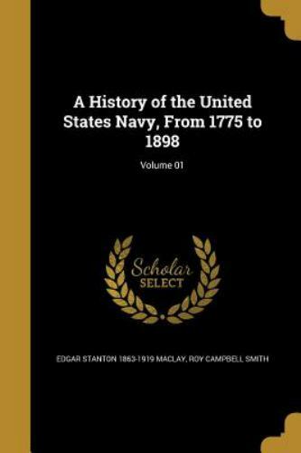 History of the United States Navy, from 1775 to 1898; Volume 01 by ...